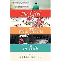 The Girl Who Wrote in Silk: A Novel of Chinese Immigration to the ...
