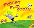 Froggy Plays Soccer: Jonathan London, Frank Remkiewicz: 9780140568097 ...