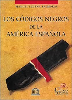 Los Códigos Negros de la América Española. : Manuel Lucena Salmoral ...