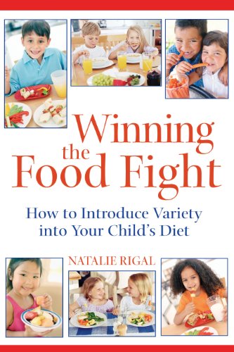 Winning the Food Fight: How to Introduce Variety into Your Child's Diet ...
