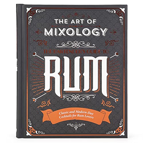 Art of Mixology: Bartender's Guide to Rum: Classic & Modern-Day Cocktails for Rum Lovers ...