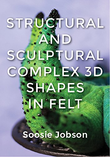 Structural and Sculptural: Complex 3D Shapes in Felt - Import It All
