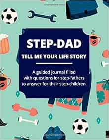 Step-Dad Tell Me Your Life Story: A Guided Journal Filled With ...