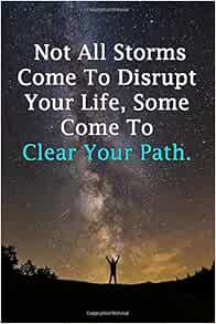 Not All Storms Come To Disrupt Your Life, Some Come To Clear Your Path ...
