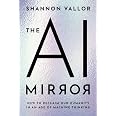 The AI Mirror: How to Reclaim Our Humanity in an Age of Machine ...