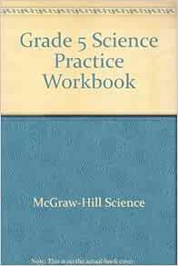Grade 5 Science Practice Workbook: McGraw-Hill Science: 9780022777098 ...