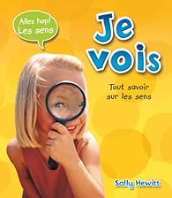 Que lire après Tout savoir sur les sens. Je vois - Sally Hewitt