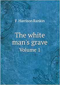 The white man's grave Volume 1: Rankin, F. Harrison: 9785518889767 ...