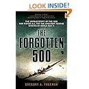 The Forgotten 500: The Untold Story of the Men Who Risked All for the ...