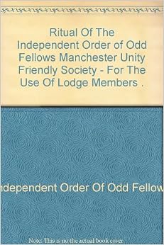 Ritual Of The Independent Order of Odd Fellows Manchester Unity ...