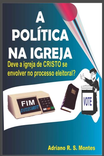 A politica na Igreja: Deve a Igreja de Cristo se envolver no processo eleitoral - eBook, Resumo ...