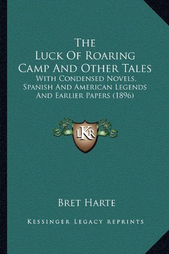 The Luck Of Roaring Camp And Other Tales: With Condensed Novels ...