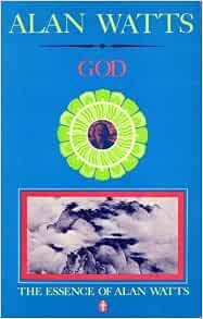 God (His The essence of Alan Watts, book 1): Watts, Alan: 9780912310756 ...