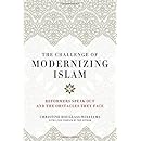 The Challenge of Modernizing Islam: Reformers Speak Out and the ...