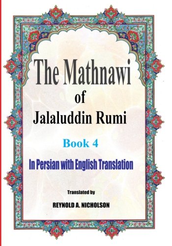The Mathnawi of Jalaluddin Rumi: Book 4: In Persian with English ...