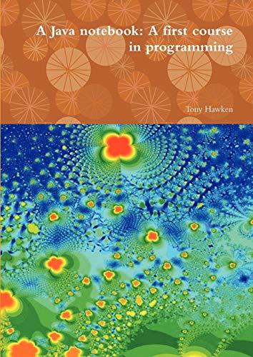 A Java notebook: A first course in programming: Hawken, Tony ...