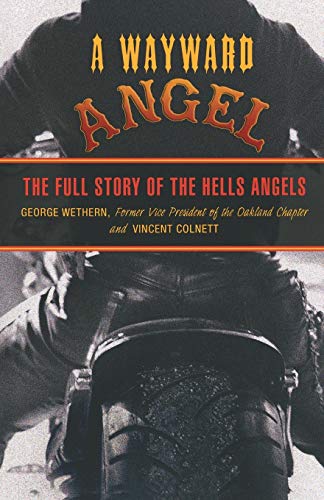 Wayward Angel: The Full Story Of The Hells Angels: Wethern, George ...