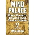 Mind Palace - How to Memorize and Surmise Like Sherlock Holmes: White, Ron, Acepub ...
