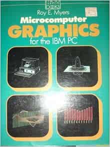 Microcomputer Graphics for the IBM PC (Micro Computer Books): Myers ...