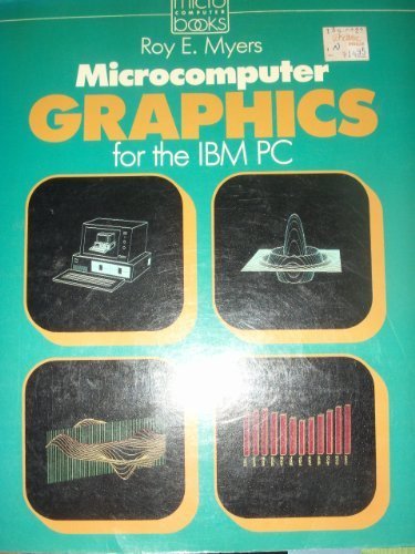 Microcomputer Graphics for the IBM PC (Micro Computer Books): Myers ...