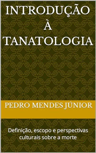 Introdução à Tanatologia : Definição, escopo e perspectivas culturais ...