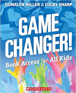 Game Changer! Book Access for All Kids: Miller, Donalyn, Sharp, Colby ...