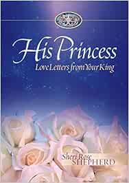 His Princess: Love Letters from Your King: Shepherd, Sheri Rose ...