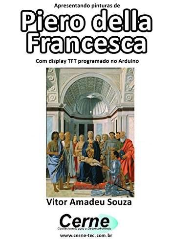 Apresentando pinturas de Piero della Francesca Com display TFT programado no Arduino - eBook ...