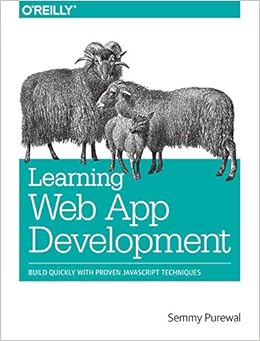 Learning Web App Development: Build Quickly with Proven JavaScript ...