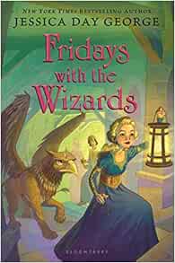 Fridays with the Wizards (Tuesdays at the Castle, 4): George, Jessica ...