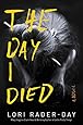 Amazon.com: The Day I Died: A Novel (9780062560292): Lori Rader-Day: Books