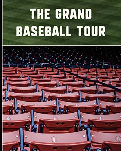 The Grand Baseball Tour: Baseball Stadium Travel Journal, Record Log ...