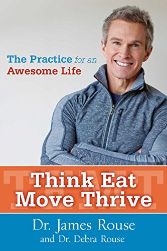 Think Eat Move Thrive: The Practice for an Awesome Life: Rouse, Dr ...