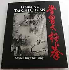 Learning Tai Chi Chuan: Master Tung Kai Ying: 9780984958207: Amazon.com ...
