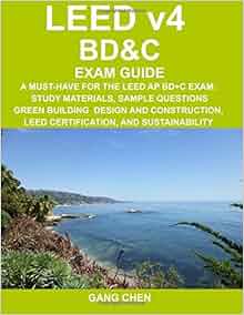 LEED v4 BD&C EXAM GUIDE: A Must-Have for the LEED AP BD+C Exam: Study ...