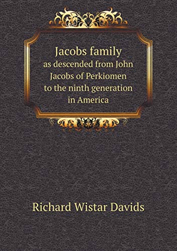Jacobs family as descended from John Jacobs of Perkiomen to the ninth ...