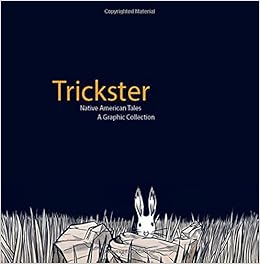 Trickster: Native American Tales, A Graphic Collection: Matt Dembicki ...
