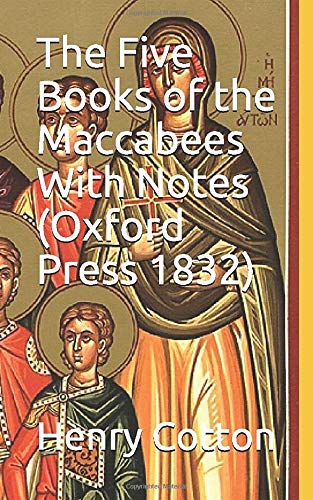 The Five Books of the Maccabees With Notes (Oxford Press 1832): Cotton ...