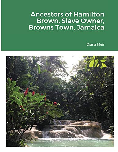 Ancestors of Hamilton Brown Slave Owner, Browns Town, Jamaica: Muir ...