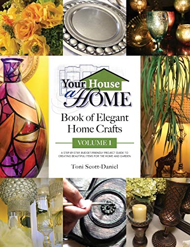 Your House A Home Book of Elegant Home Crafts, Volume 1: A Step-By-Step ...