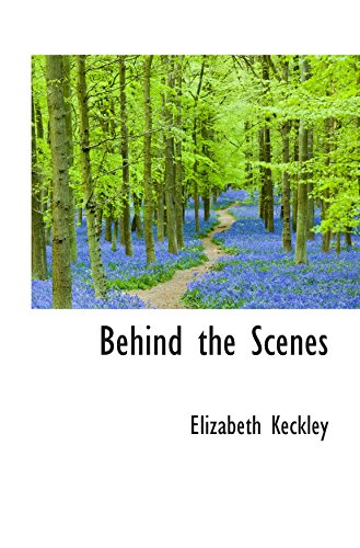 Behind the Scenes: Keckley, Elizabeth: 9781117523972: Amazon.com: Books