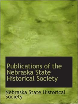 Publications of the Nebraska State Historical Society: Amazon.co.uk ...