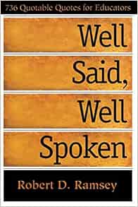 Well Said, Well Spoken: 736 Quotable Quotes for Educators: Ramsey ...