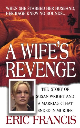 Amazon.com: A Wife's Revenge: The True Story of Susan Wright and the ...