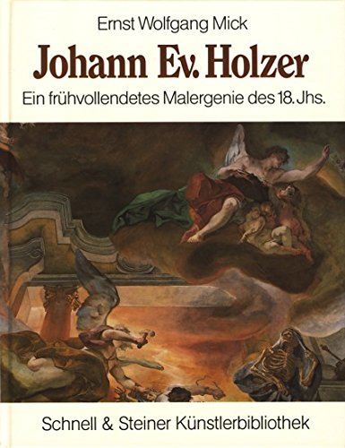 Johann Evangelist Holzer (1709-1740): Ein frühvollendetes Malergenie ...