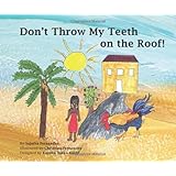 Throw Your Tooth on the Roof: Tooth Traditions from Around the World ...