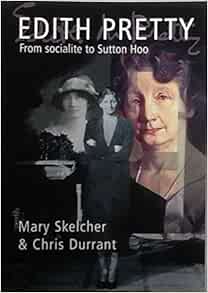 Edith Pretty: From Socialite to Sutton Hoo: 9780955472503: Amazon.com ...