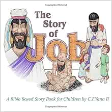 The Story of Job: A Bible Based Story Book for Children: Yana II, C. F ...