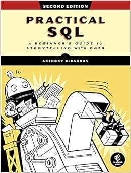 Practical SQL, 2nd Edition: A Beginner's Guide to Storytelling with Data : DeBarros, Anthony ...