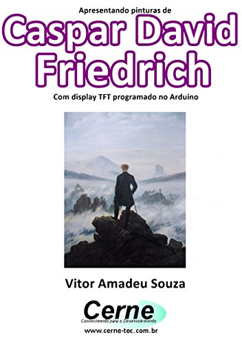 Apresentando pinturas de Caspar David Friedrich Com display TFT programado no Arduino - eBook ...